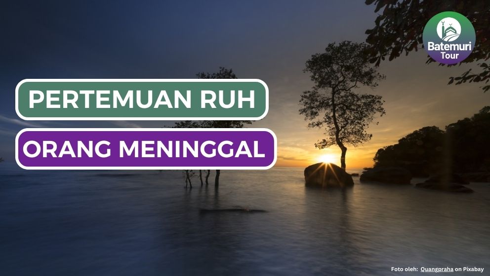 Apakah Ruh Orang yang Meninggal Bisa Saling Bertemu dan Ingat